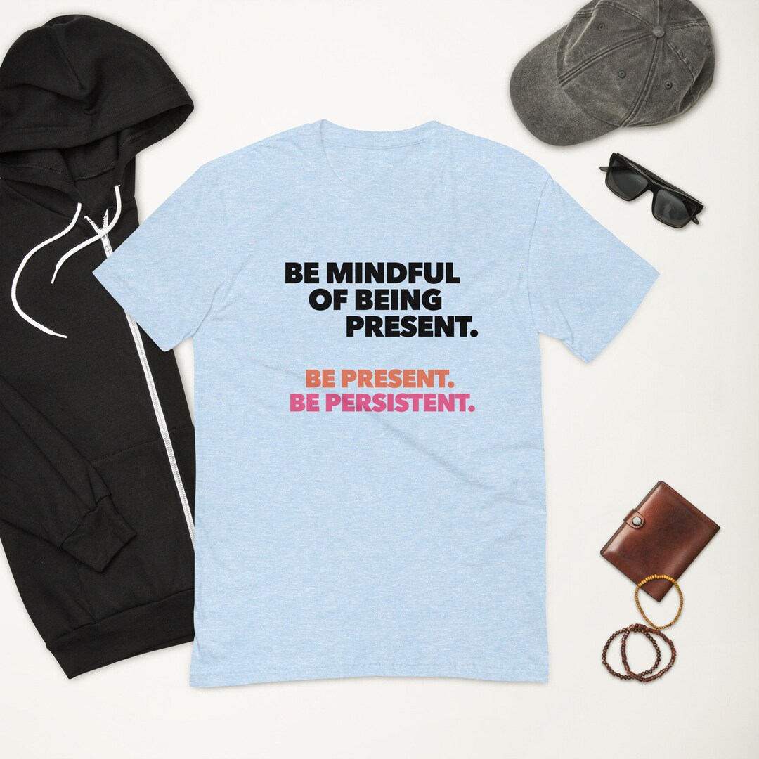 Be Mindful of Being Present T-shirt - Etsy