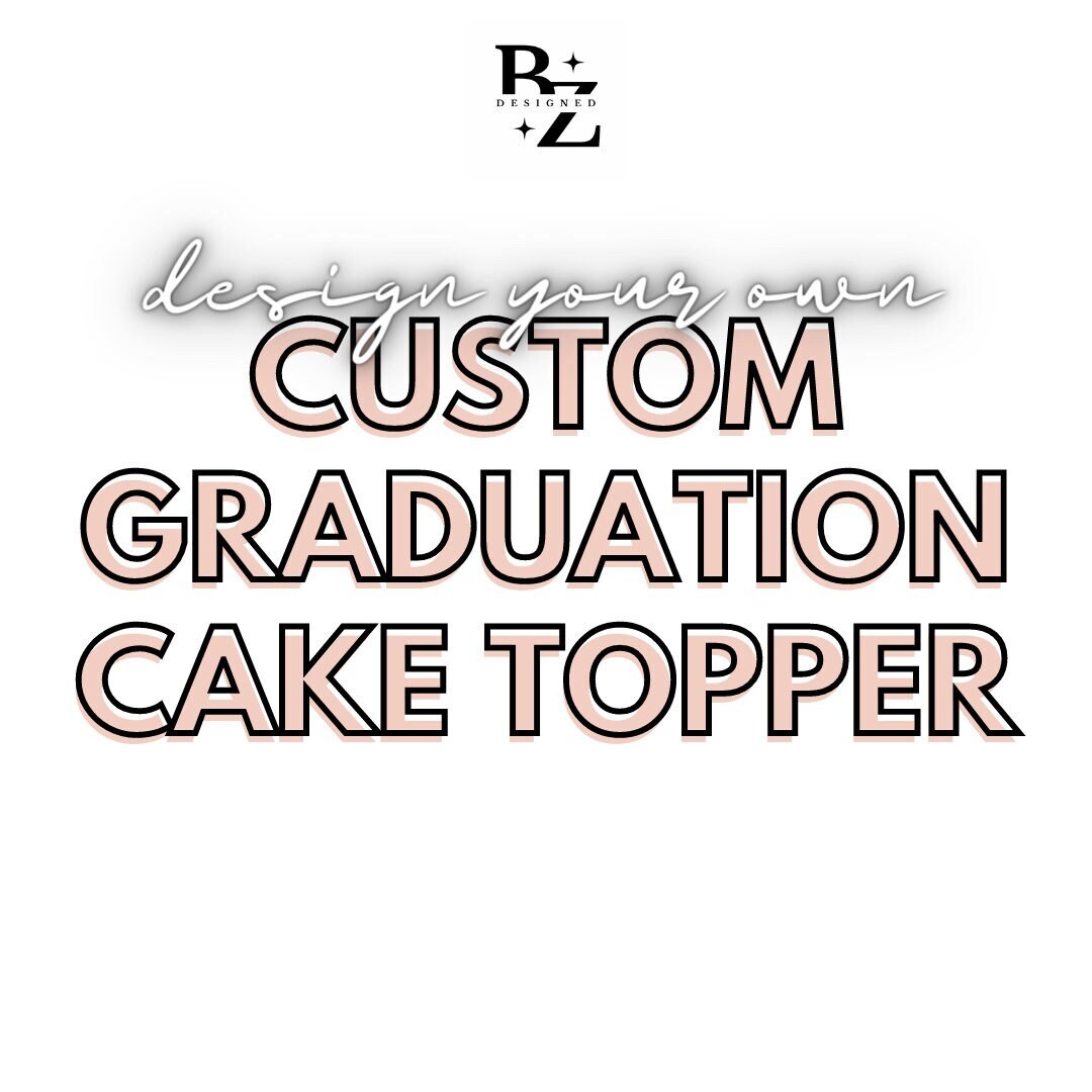 Custom Graduation Topper | DESIGN YOUR OWN Topper| Personalized Topper ...