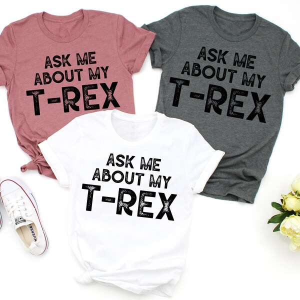 Ask Me About My T Rex Shirt - Etsy