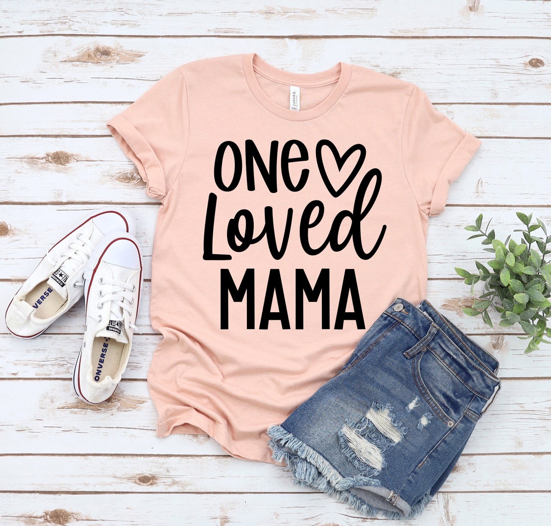 One Loved Mama Shirt Mommy And Me Shirts Mom Shirt I Love My Mama
