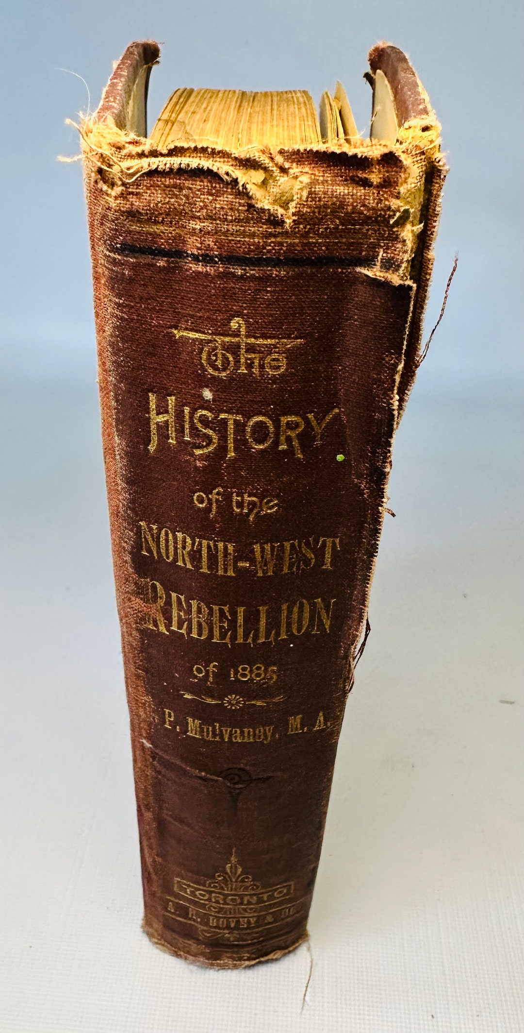 The History of the North-west Rebellion by CP. Mulvaney, 1885 First ...