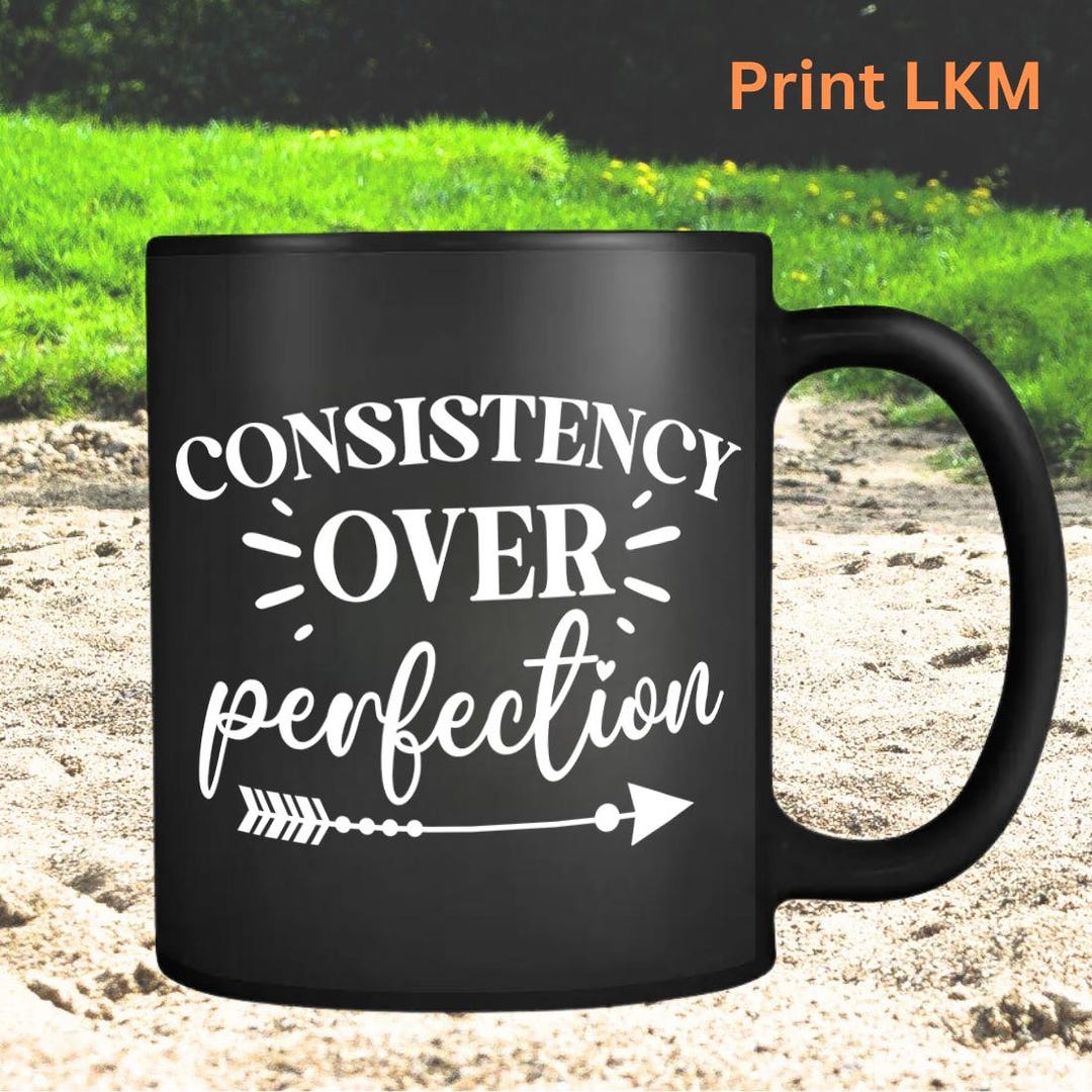 Motivational Black Mug Consistency Over Perfection Inspirational Tea ...
