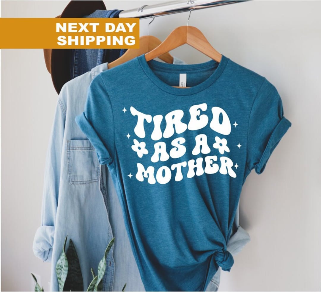 Tired as A Mother Shirt, Mom Life Shirt, Mother's Day Shirt, Funny Gift ...