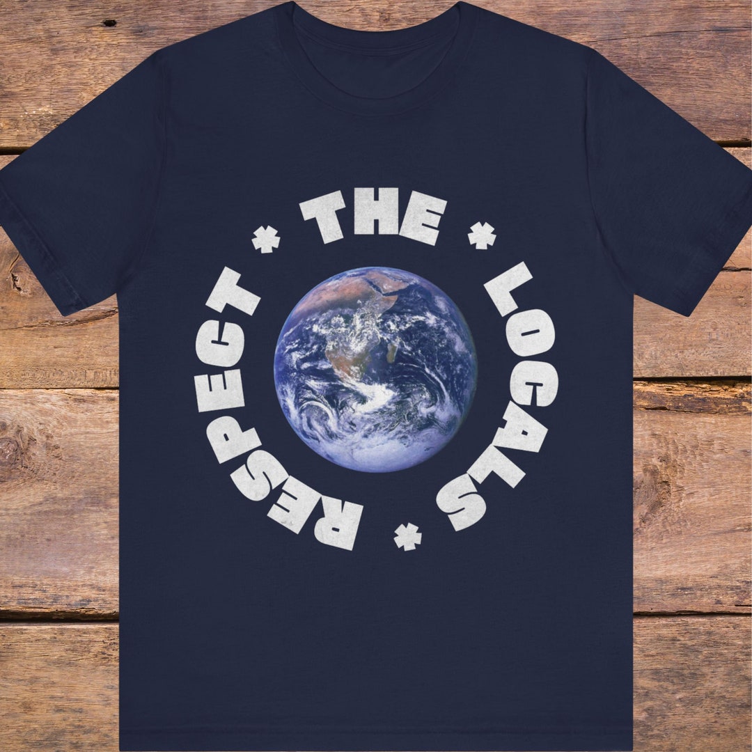 Respect the Locals Shirt Save the Planet Tshirt Climate Change Activism ...