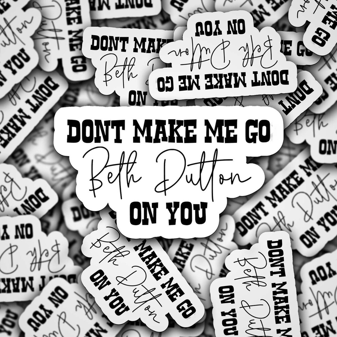 Dont Make Me Go Beth Dutton on You Sticker, Beth Dutton, Yellowstone ...