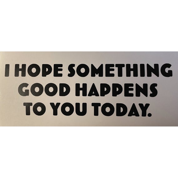 I Hope Something Good Happens to You Positivity Vinyl Decal - Etsy