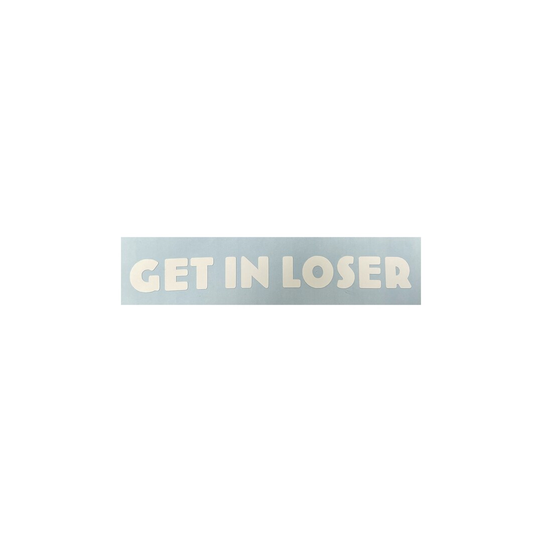 Get in Loser Funny Vinyl Decal Bumper Sticker, Cars, Windows, Walls ...