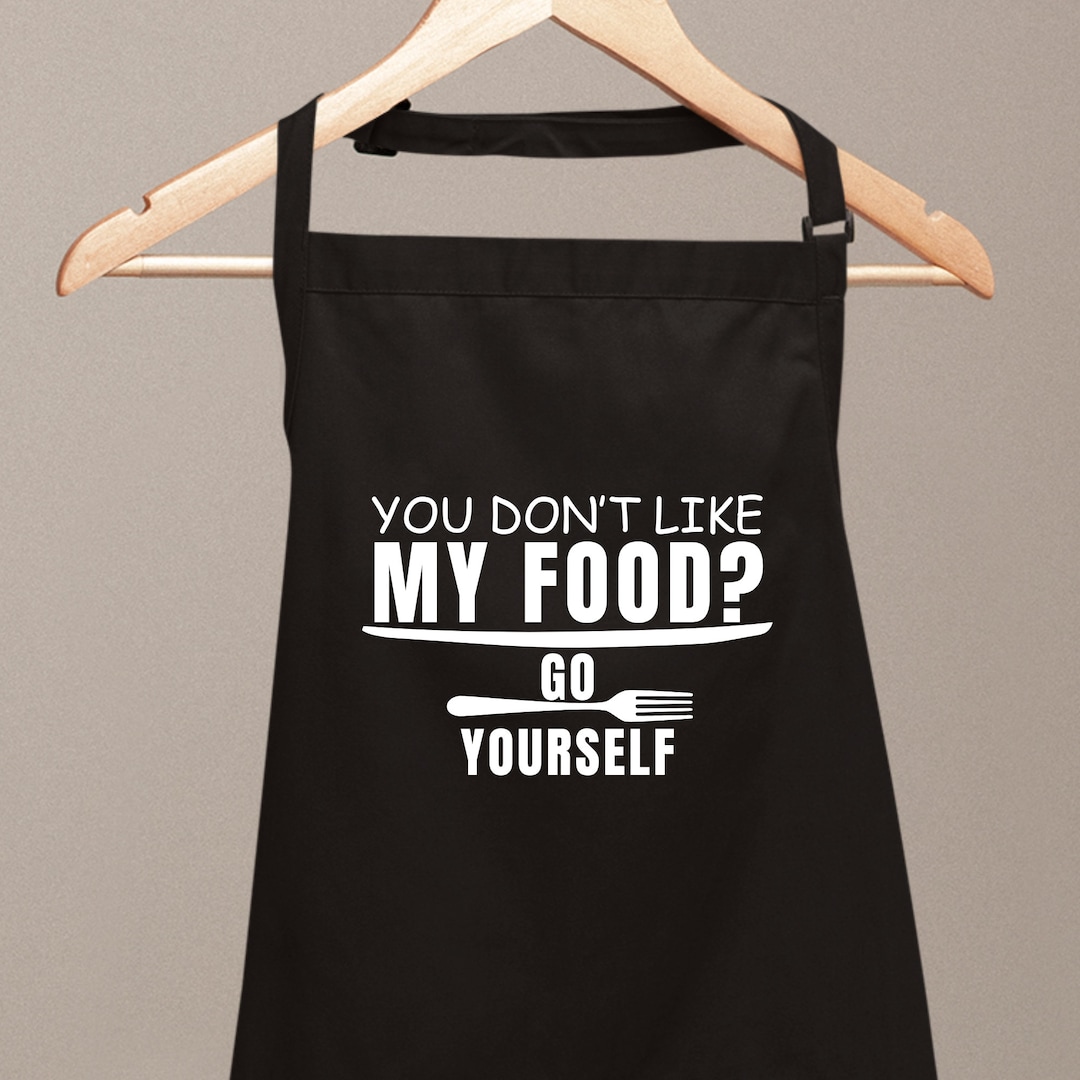 You Don't Like My Food Go Yourself Grill Aprons Funny Grill Apron Gift for Men Kitchen Cooking ...