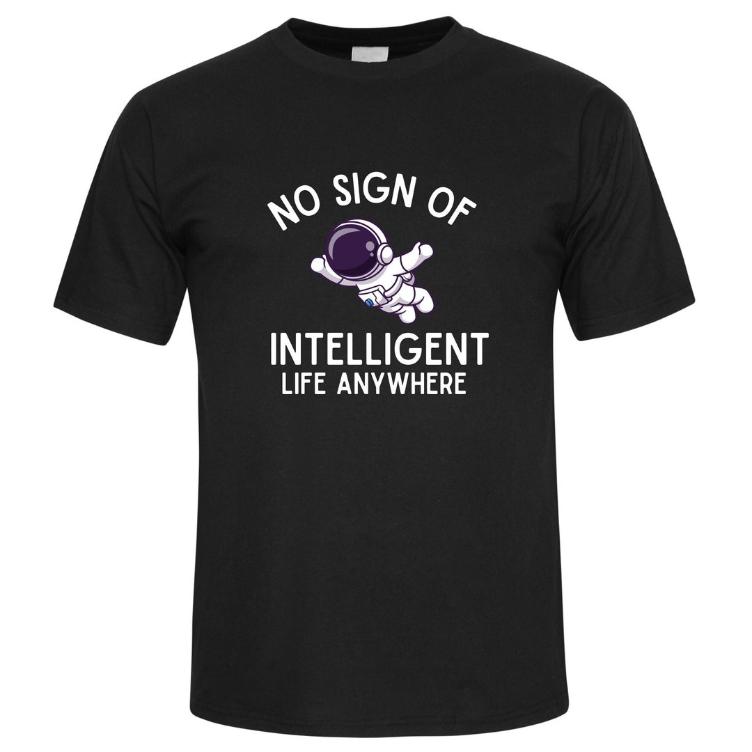 No Sign of Intelligent Life Anywhere Tshirt Christmas Gift for - Etsy