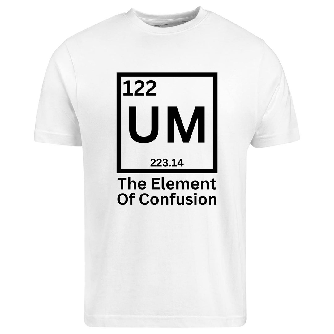 UM the Element of Confusion Science Geek Regular T Shirt, Science ...