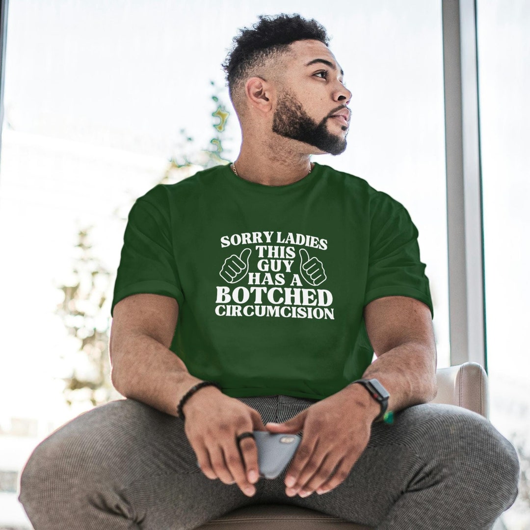 Sorry Ladies This Guy Has A Botched Circumcision, Funny Shirt ...
