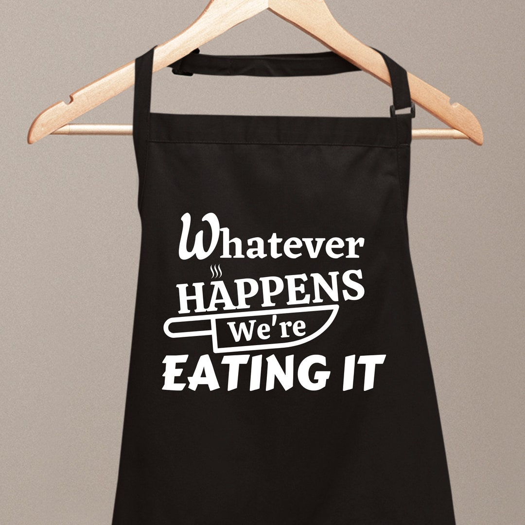 Whatever Happens We're Eating Funny Printed Aprons for Men Woman ...