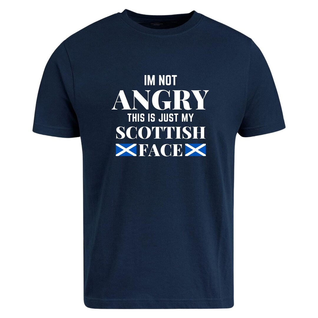 I'm Not Angry This is Just My Scottish Face T-shirt - Mens Funny ...