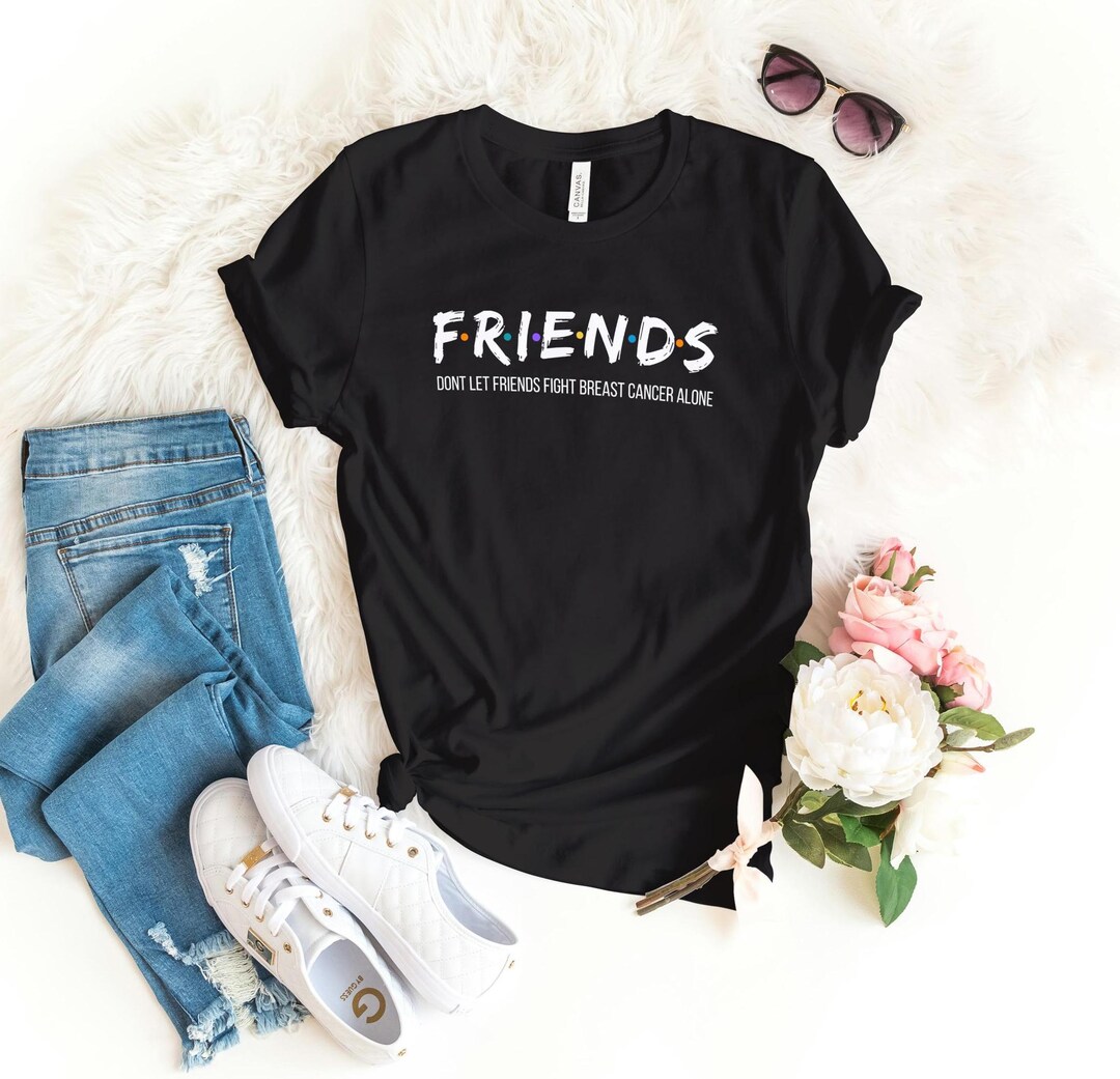 Breast Cancer Friends Shirt, Don't Let Friends Fight Breast Cancer ...