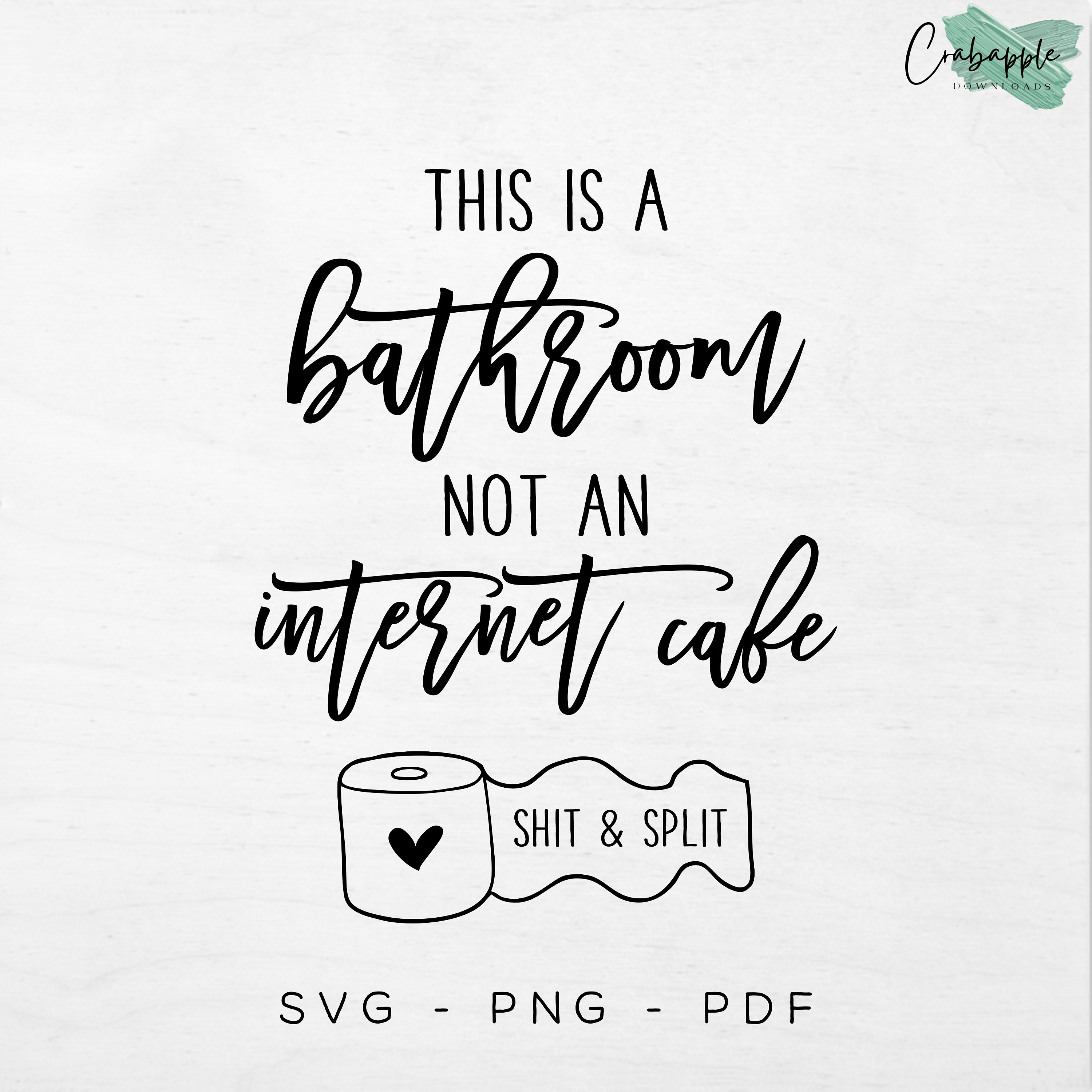 SVG, PNG, PDF, Shit and Split Svg, This is A Bathroom Not an Internet ...