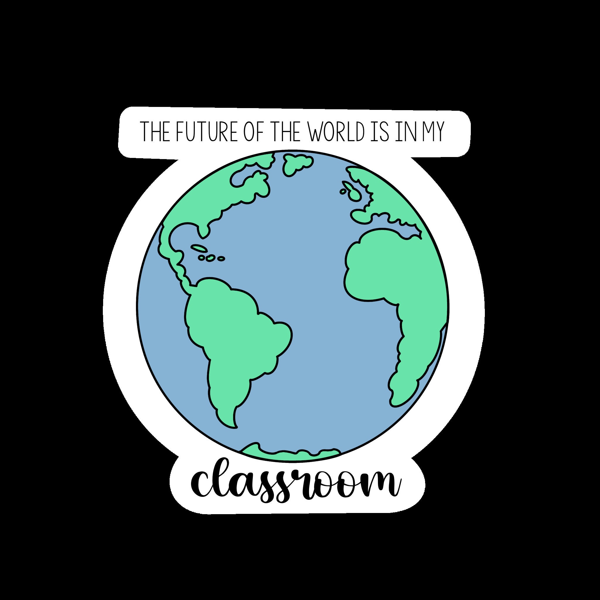 The Future of the World is in My Classroom Sticker - Etsy