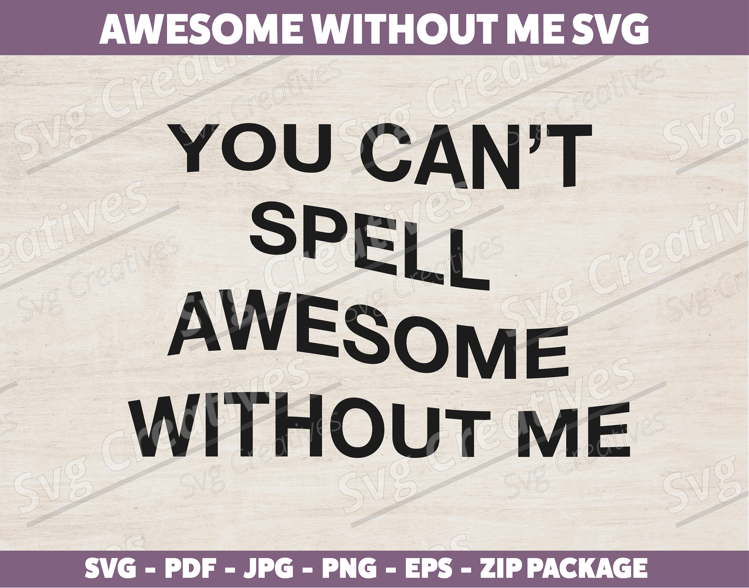 Cant Spell Awesome Without Me SVG PNG PDF Eps Jpg, Inspirational Quote ...