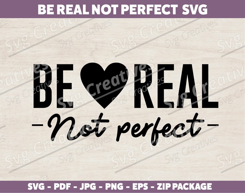 Be Real Not Perfect SVG PNG PDF, Worthy Svg, Inspirational Quote Svg ...