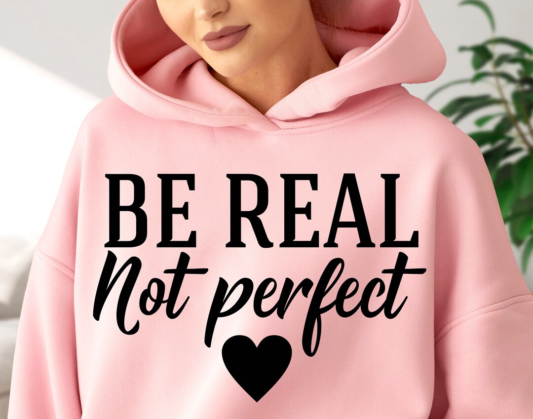 Be Real Not Perfect SVG PNG PDF Worthy Svg Inspirational - Etsy