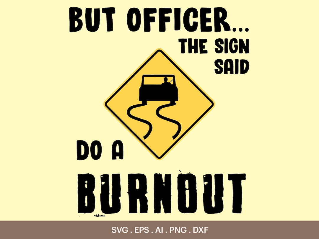 But Officer the Sign Said Do A Burnout SVG, Officer I Do Burnout Svg ...