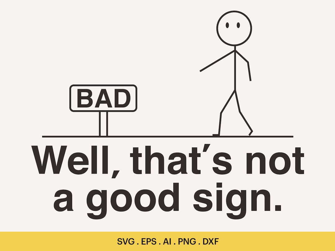 Well, Thats Not A Good Sign Svg, Stickman Funny Quotes Png, Bad Sign ...
