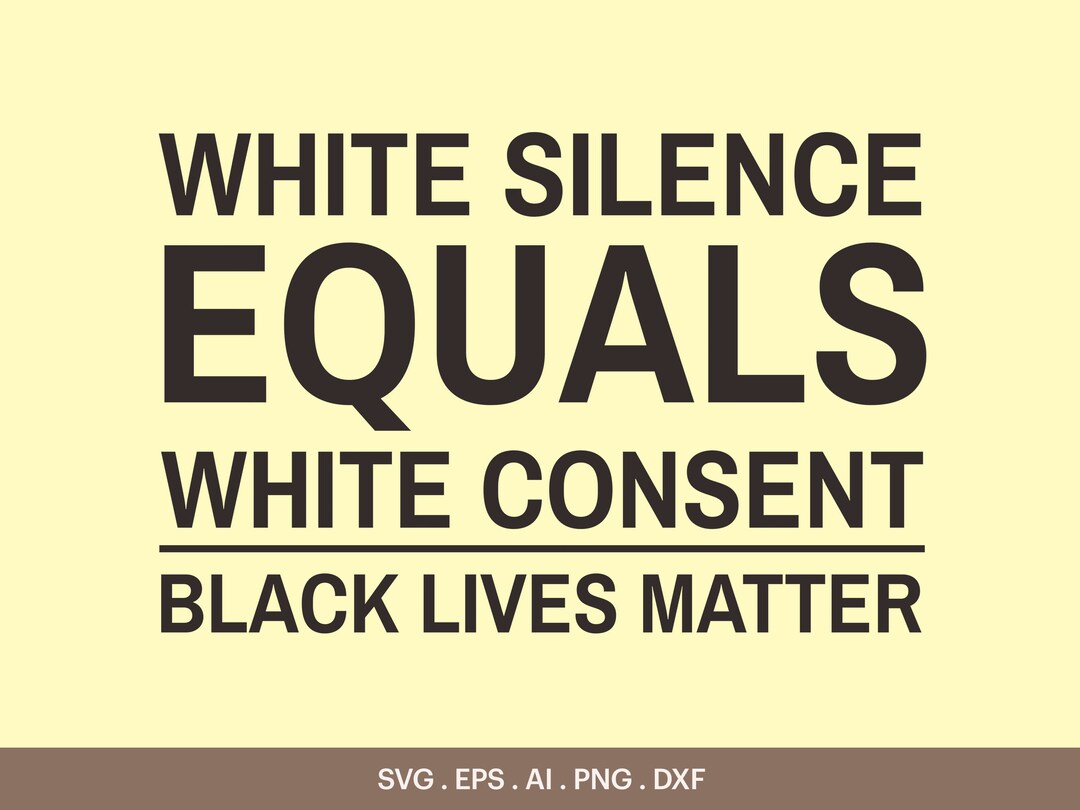 White Slence Equals White Consent Svg, Black Lives Matter Movement Svg ...