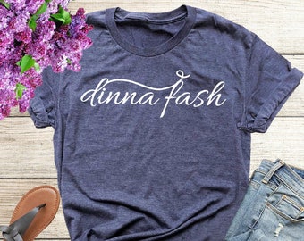 Sassenach Shirt, Dinna Fash Shirt, Don't Worry Shirt, Claire Shirt ...