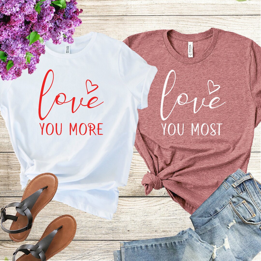 Love You More Shirt, Love You Most Shirt, Couple Shirts, Valentines Day ...