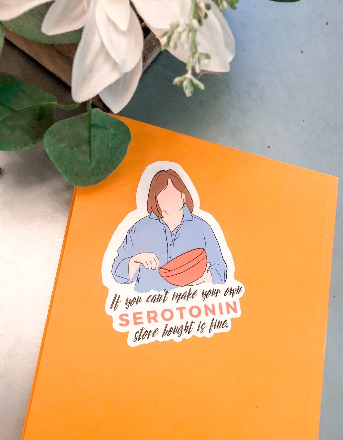 If You Cant Make Your Own Serotonin, Store Bought is Fine Sticker ...