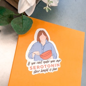 If You Cant Make Your Own Serotonin, Store Bought is Fine Sticker ...