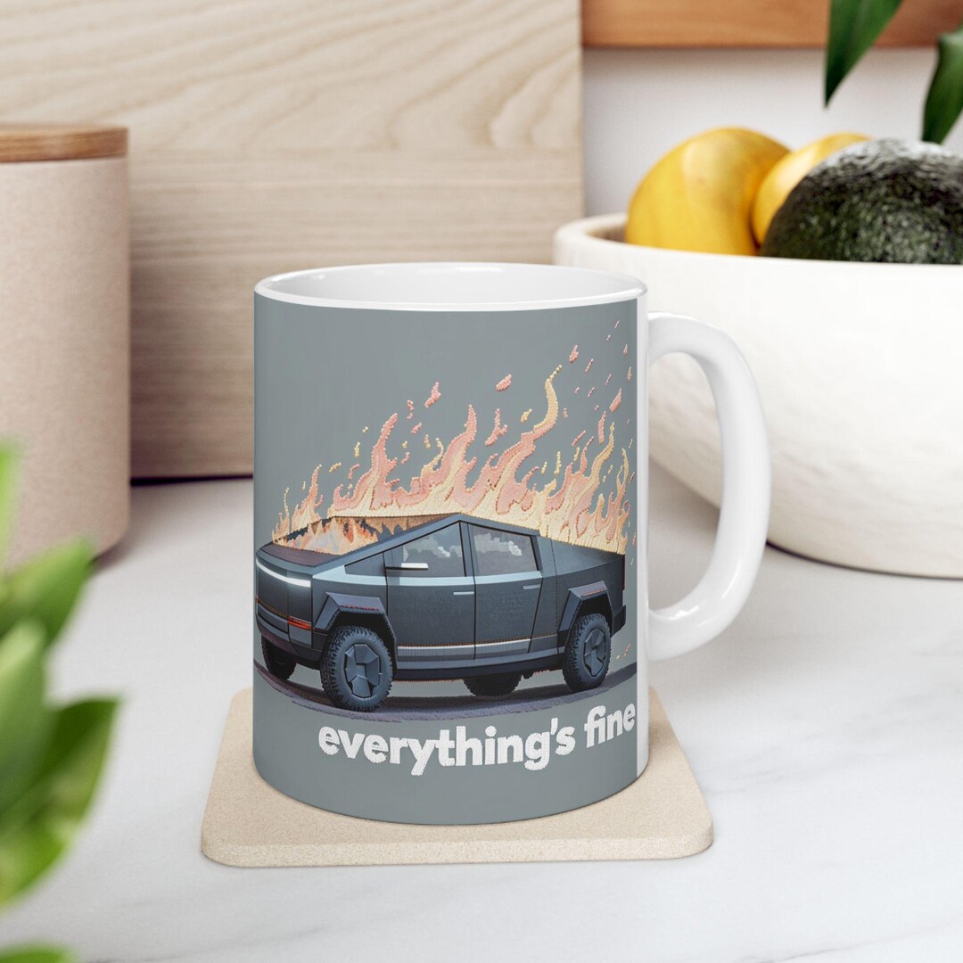 Everything is Fine, Cybertruck on Fire, Ceramic Mug, (11oz, 15oz) - Etsy