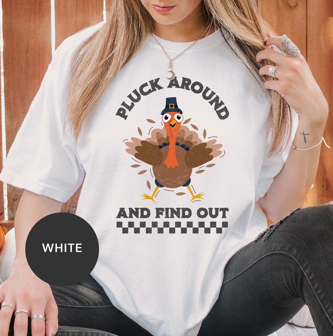 Pluck Around and Find Out Shirt, Funny Thanksgiving Tshirt, Autumn Tee ...