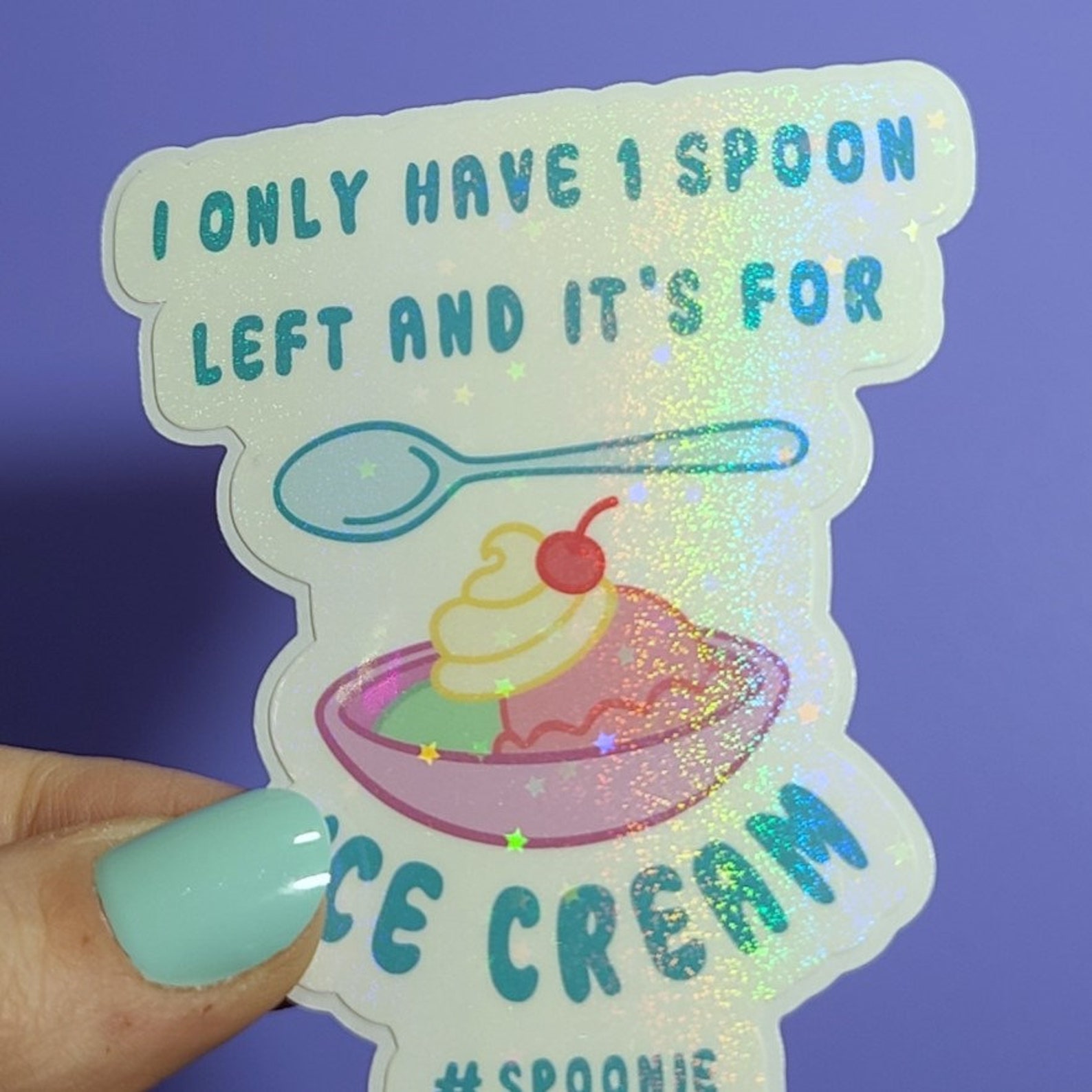 I Only Have One Spoon Left and It's for Ice Cream - Waterproof Glossy ...