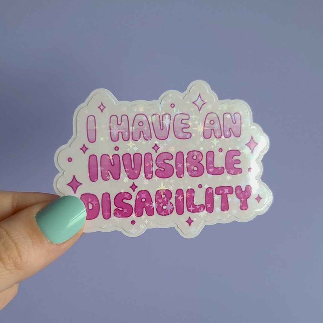 I Have an Invisible Disability - Waterproof Glossy Vinyl Holographic ...