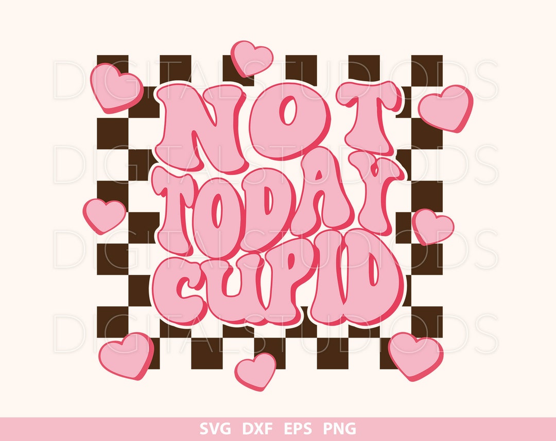 Not Today Cupid Svg, Retro Valentine Png, Valentines Day Svg ...