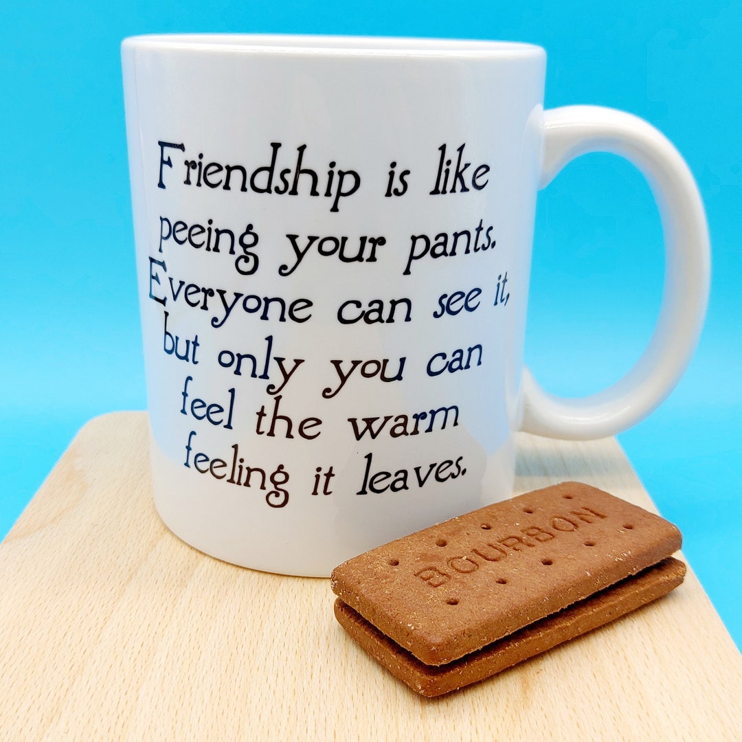 Friendship is Like Peeing Your Pants MUG - Etsy