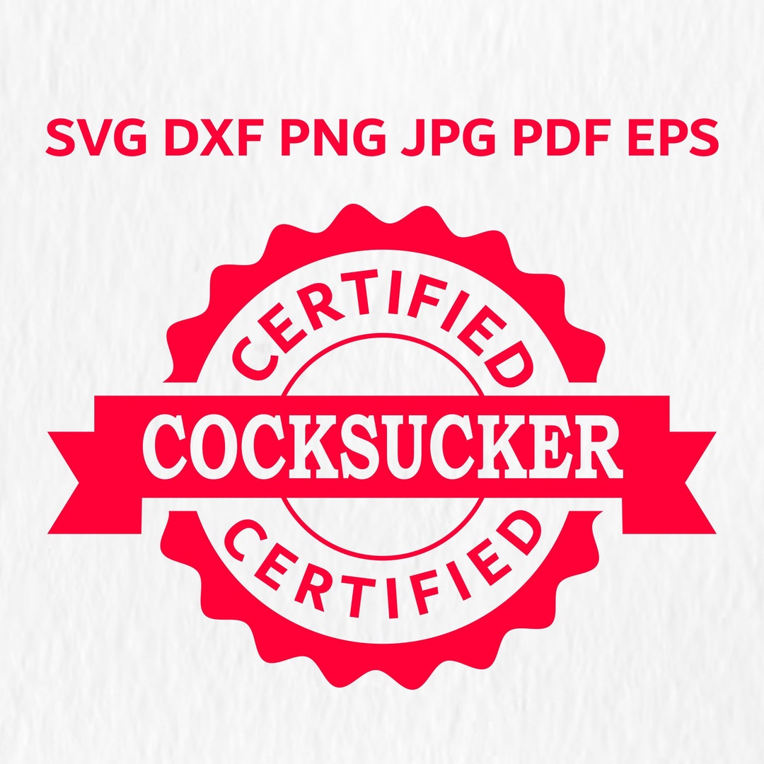 Certified Cocksucker Expression SVG Cutting Files for Cricut, Stickers, Stamps, Vinyl Decal ...