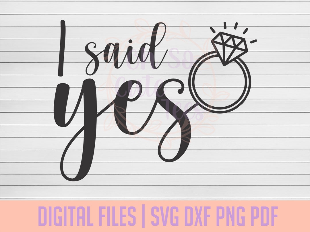 I Said Yes DIGITAL DOWNLOAD Svg, Dxf, Png, Pdf, ENGAGED, Getting ...