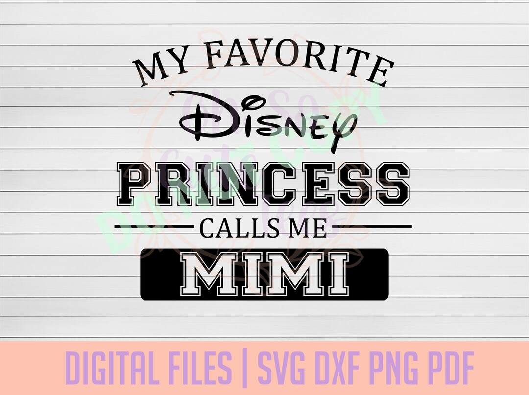 My Favorite Princess Calls Me Mimi DIGITAL DOWNLOAD Svg, Dxf, Png, Pdf ...