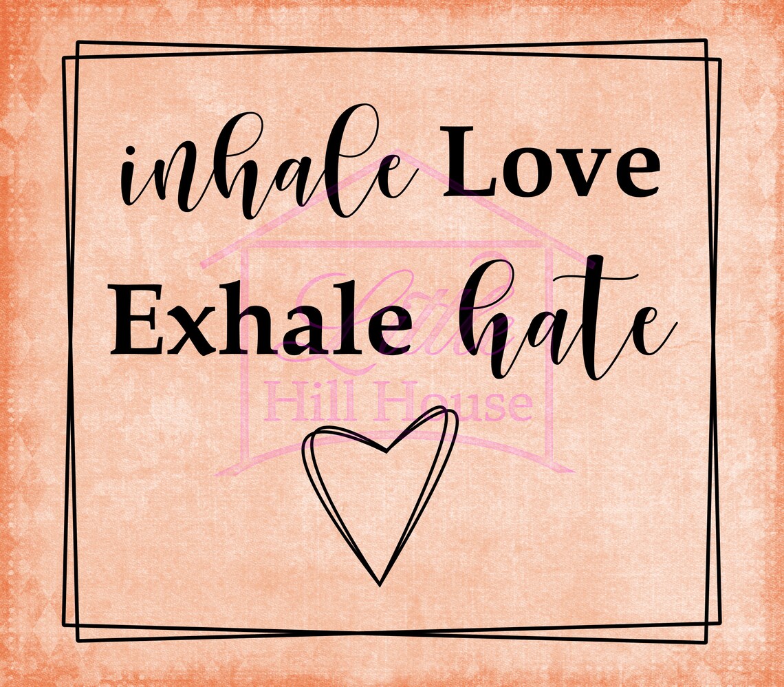 Inhale Love Exhale Hate PNG - Etsy