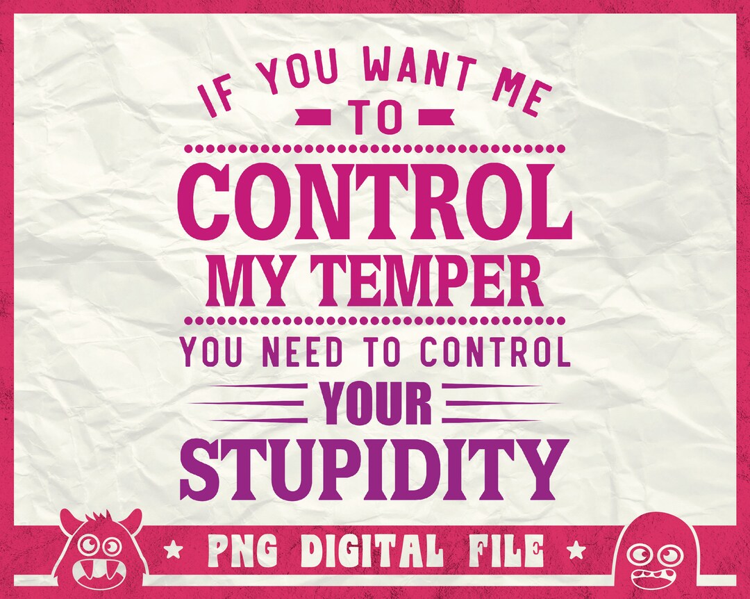 If You Want Me to Control My Temper Svg, You Need to Control Your ...