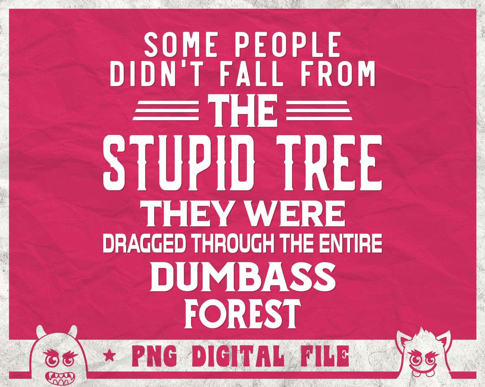 Some People Didn't Fall From the Stupid Tree Svg, They Were Dragged ...