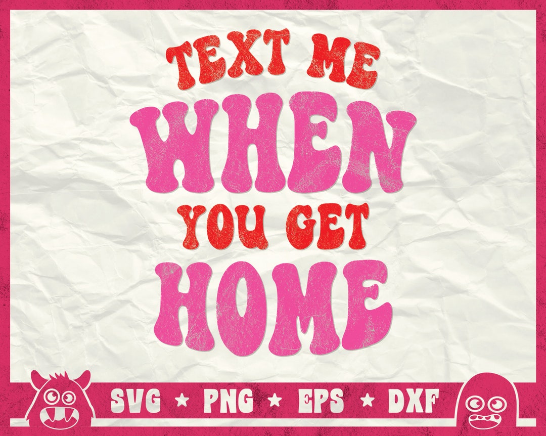 Text Me When You Get Home Svg, Love That for You, Get Home Svg, Behind ...