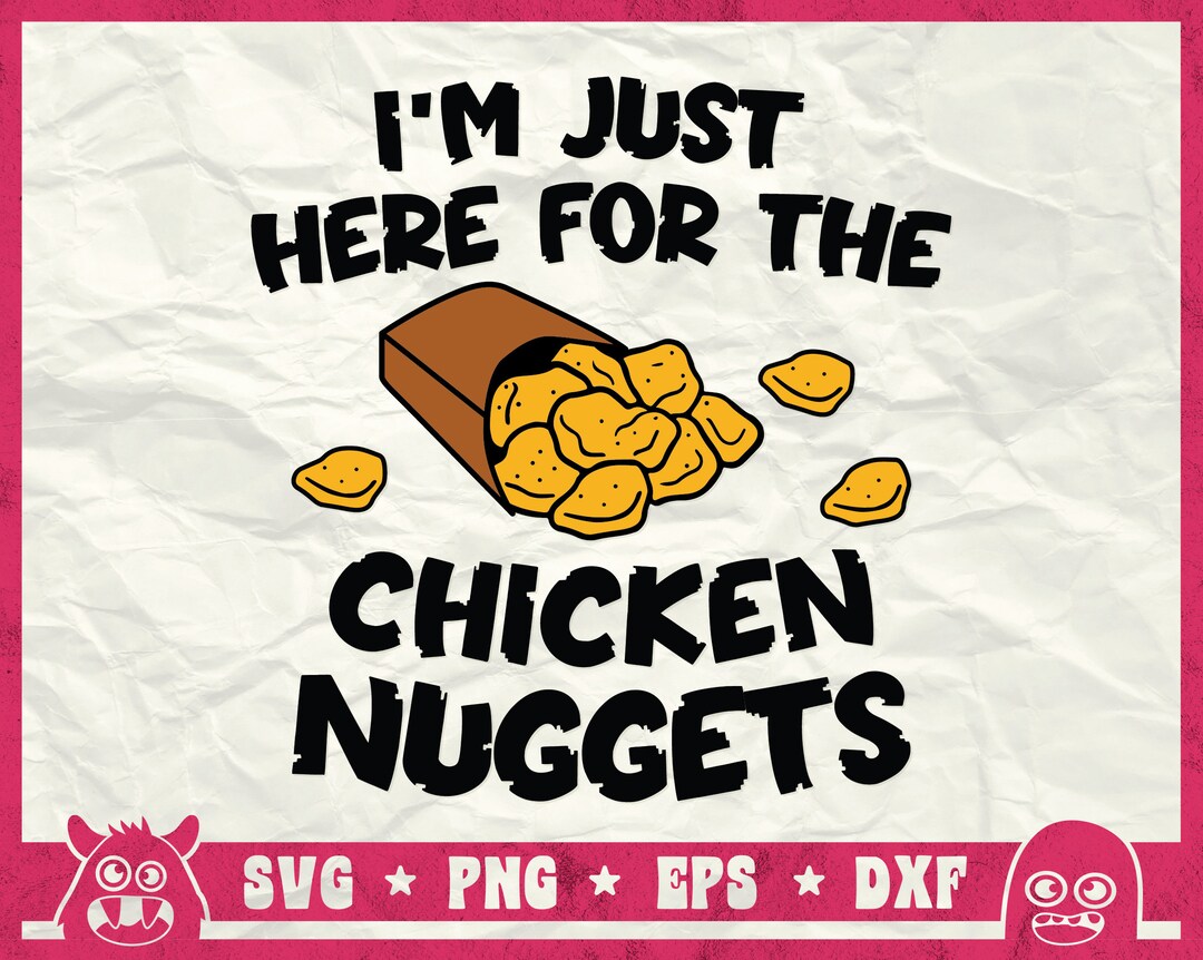I'm Just Here for the Chicken Nuggets Svg, Nugget Lovers, Funny Chicken ...