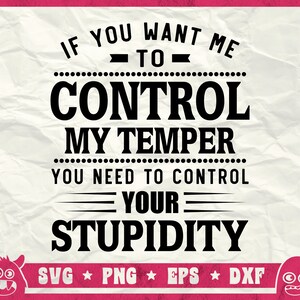 If You Want Me to Control My Temper Svg, You Need to Control Your ...