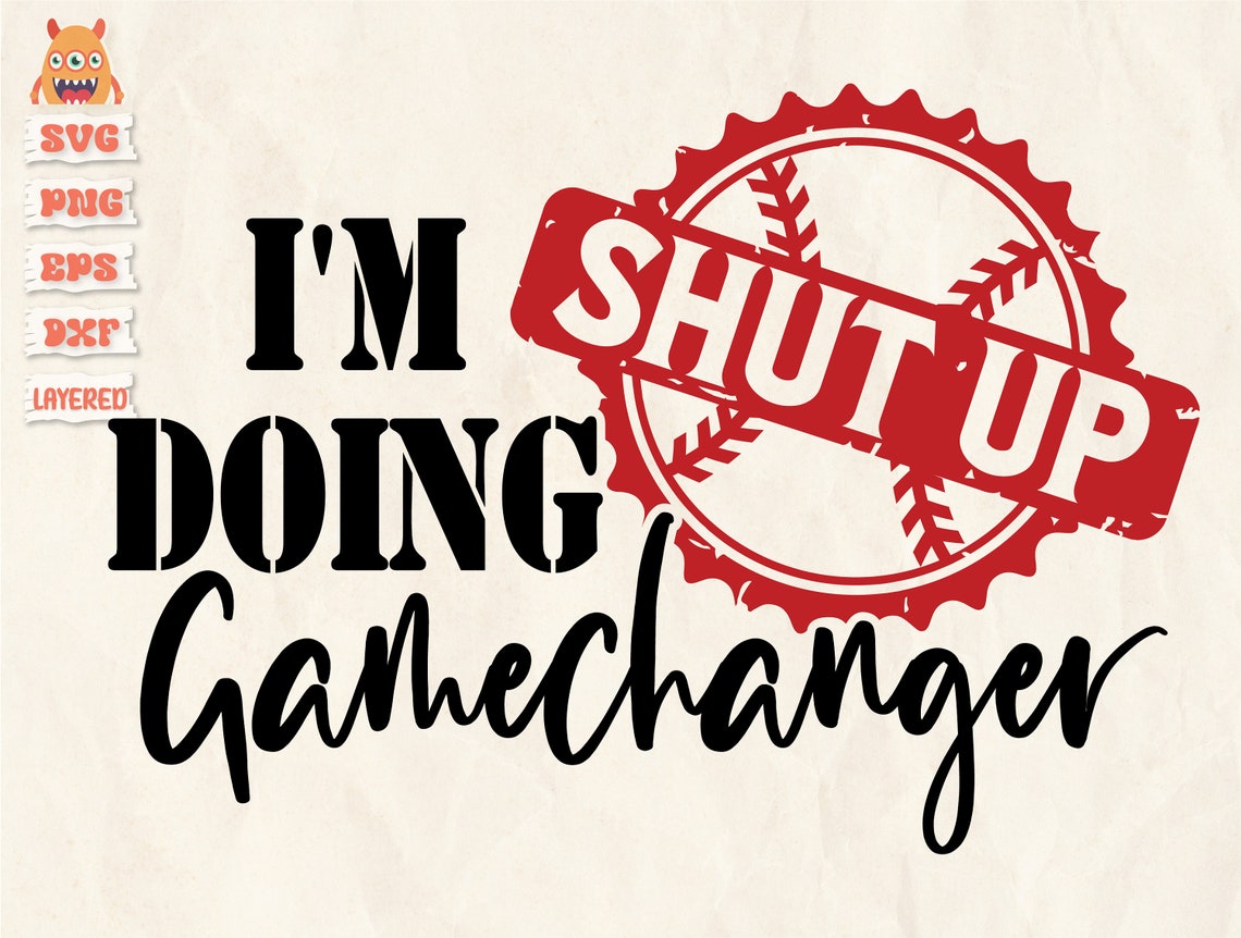 Shut up I'm Doing Game Changer Svg, Baseball Lover Shirt, Gamechanger ...