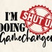 Shut up I'm Doing Game Changer Svg, Baseball Lover Shirt, Gamechanger ...