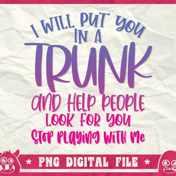 Bitch I Will Put You in a Trunk and Help People Look for You Svg - Etsy ...