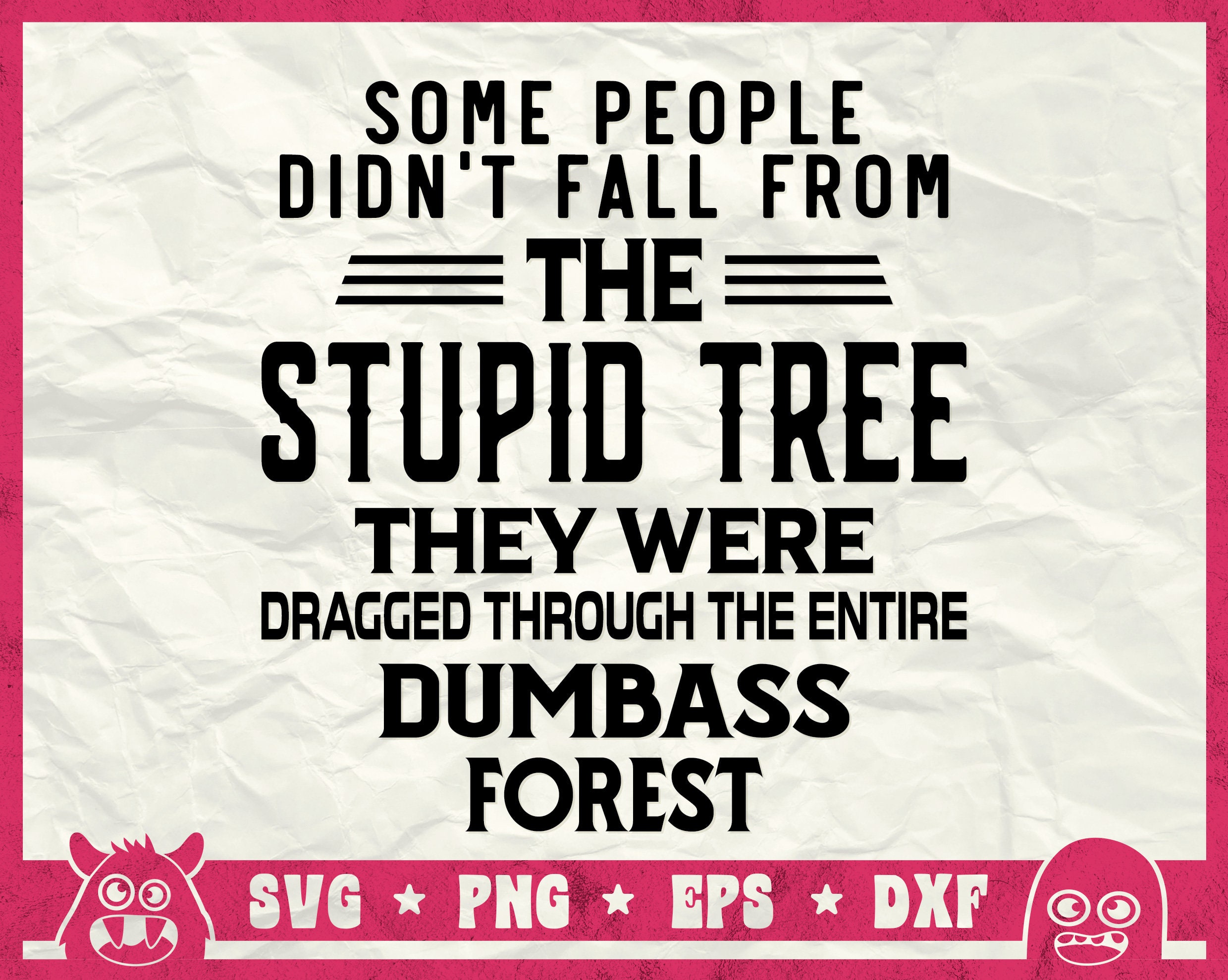Some People Didn't Fall From the Stupid Tree Svg, They Were Dragged ...