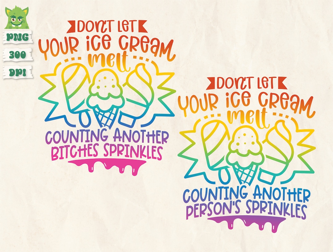 Don't Let Your Ice Cream Melt, Counting Another Bitches Sprinkles Svg ...